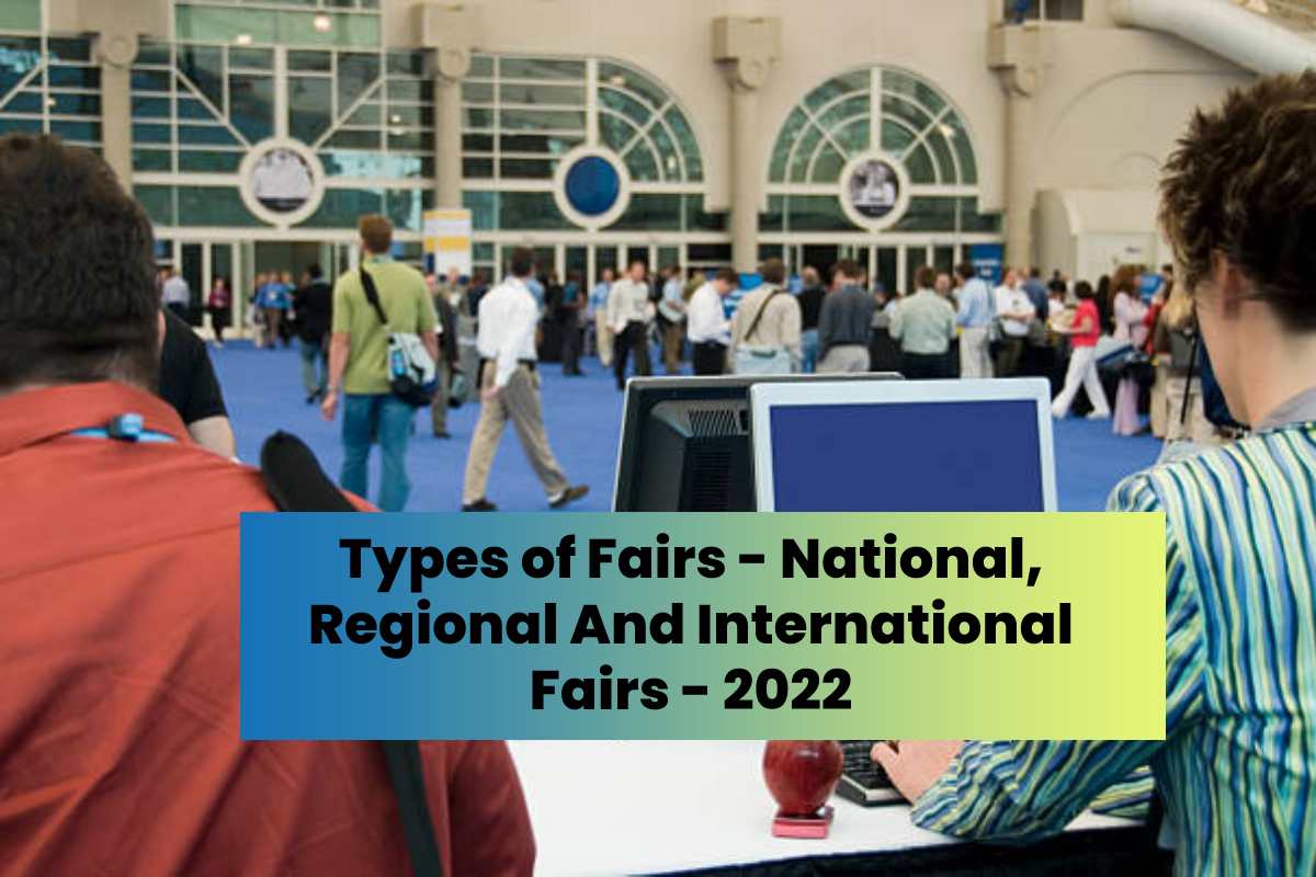 Types of Fairs - National, Regional And International Fairs - 2022
